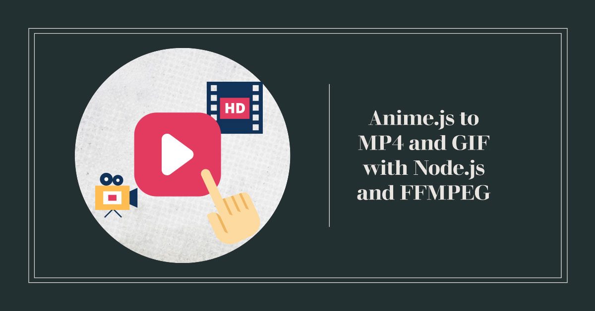 Anime.js to MP4 and GIF with Node.js and FFMPEG — Soshace Digital Blog