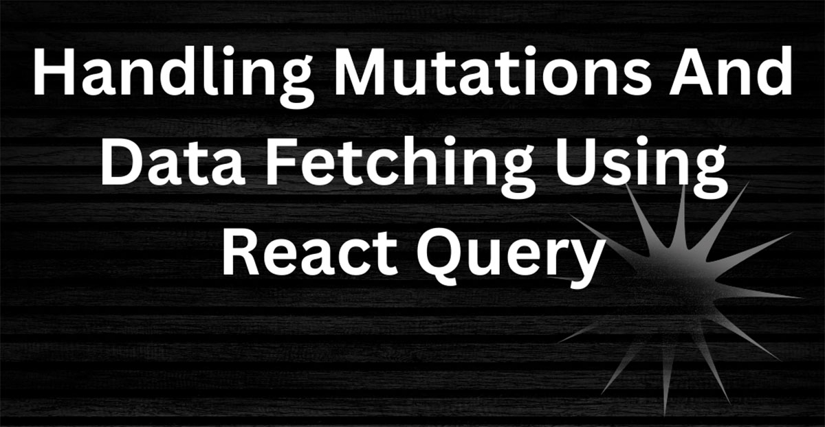 Handling Mutations and Data Fetching Using React Query — Soshace Digital Blog